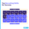 17 Recruiting Skills You Need To Hire the Best Talent - AIHR